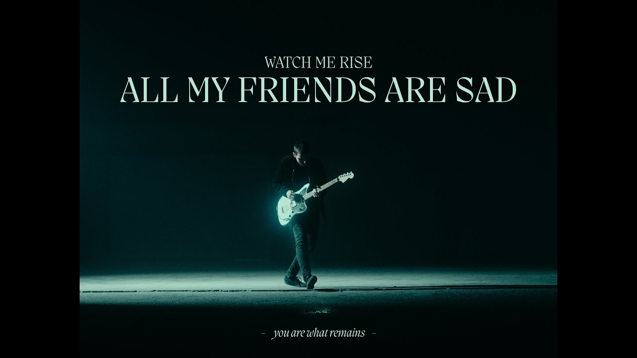 Watch me Rise - All My Friends Are Sad (Official Video) - YouTube