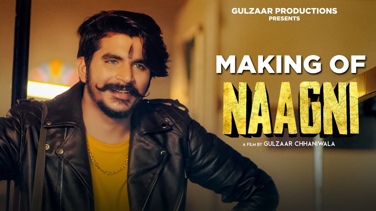 MAKING OF NAAGNI | GULZAAR CHHANIWALA | Haryanvi Song 2021 - YouTube