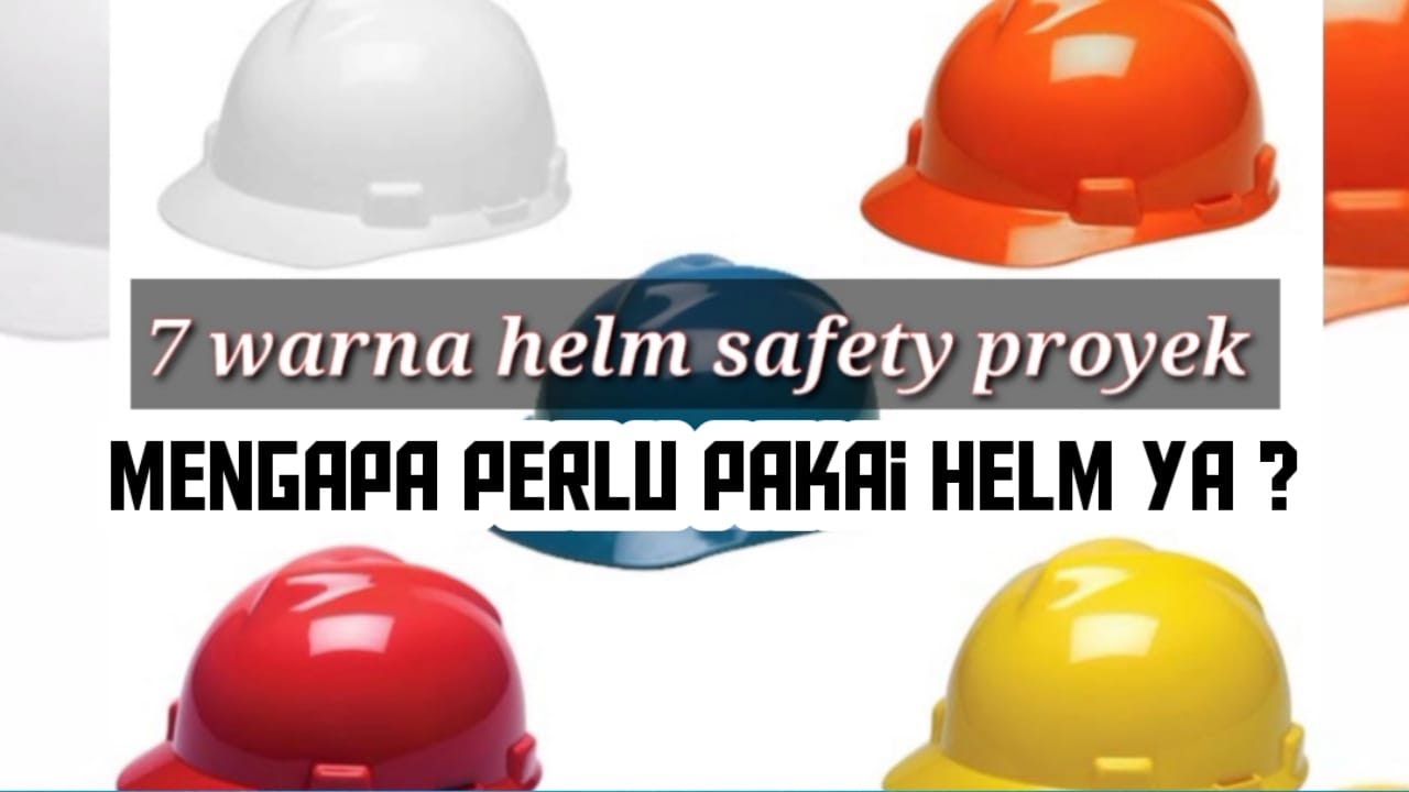7 Warna Helm Proyek ( Safety Proyek ) , Mengapa Perlu Pakai Helm Proyek ...