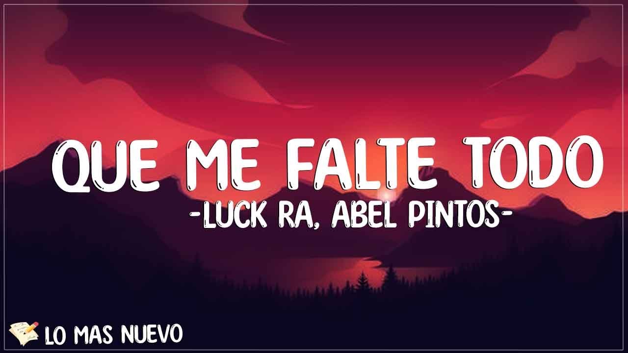 Luck Ra, Abel Pintos - QUE ME FALTE TODO (Letra/Lyrics) - YouTube