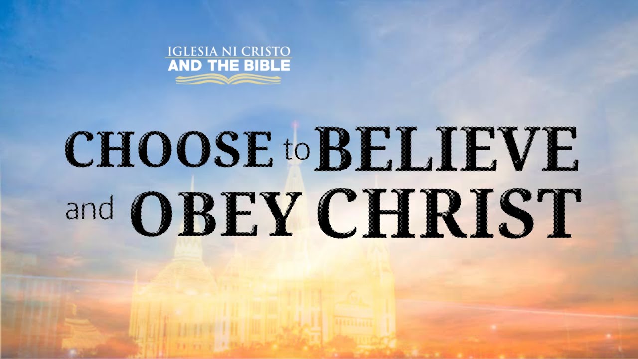 Choose to Believe and Obey Christ | Iglesia Ni Cristo and the Bible ...