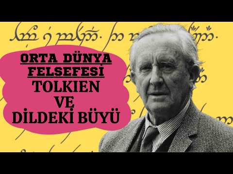 TOLKIEN VE DİLDEKİ BÜYÜ-SÖZCÜKLERİN ONTOLOJİSİ (Orta Dünya Felsefesi)