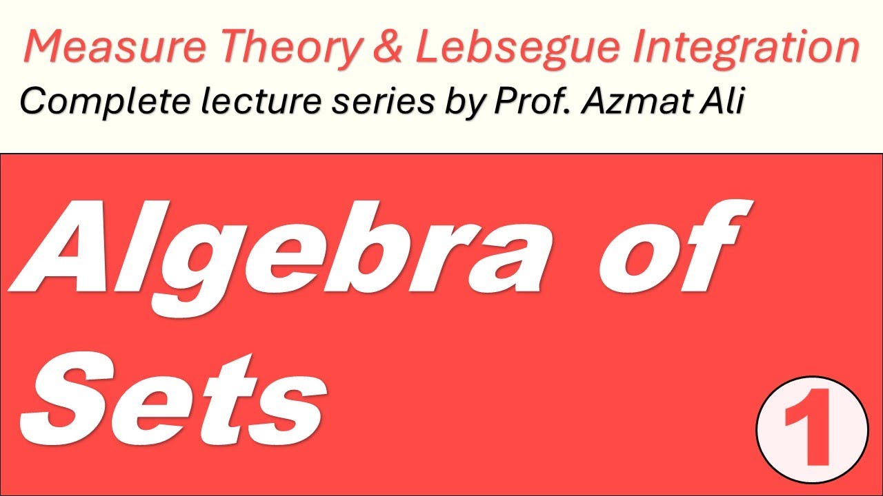 1. Algebra of sets || Measure theory and Lebsegue Integration - YouTube