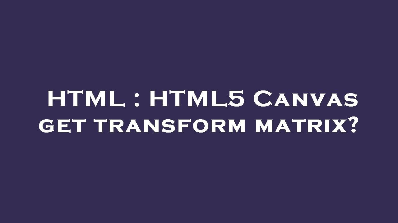 HTML HTML5 Canvas Get Transform Matrix YouTube html-html5-canvas-get-transform-matrix-youtube