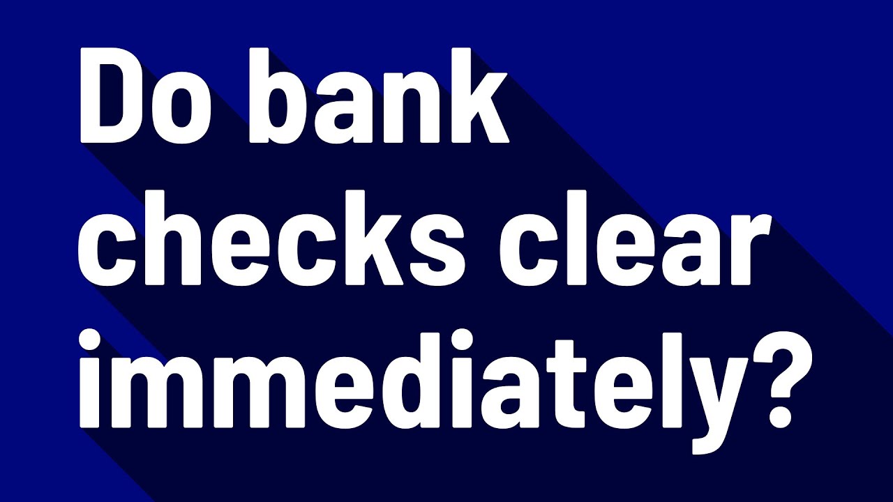 Do Bank Checks Clear Immediately YouTube Do Bank Checks Clear Immediately YouTube