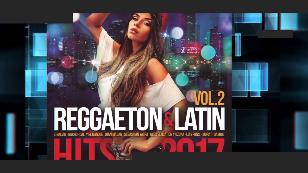 Reggaeton And Latin Hits Vol 2 2017 Ya Disponible Youtube