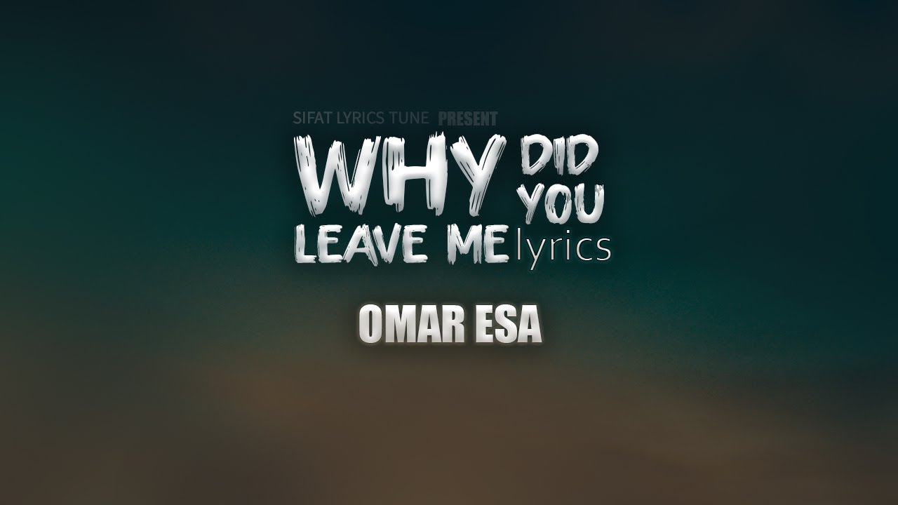Omar Esa - Why Did You Leave Me Lyrics - YouTube