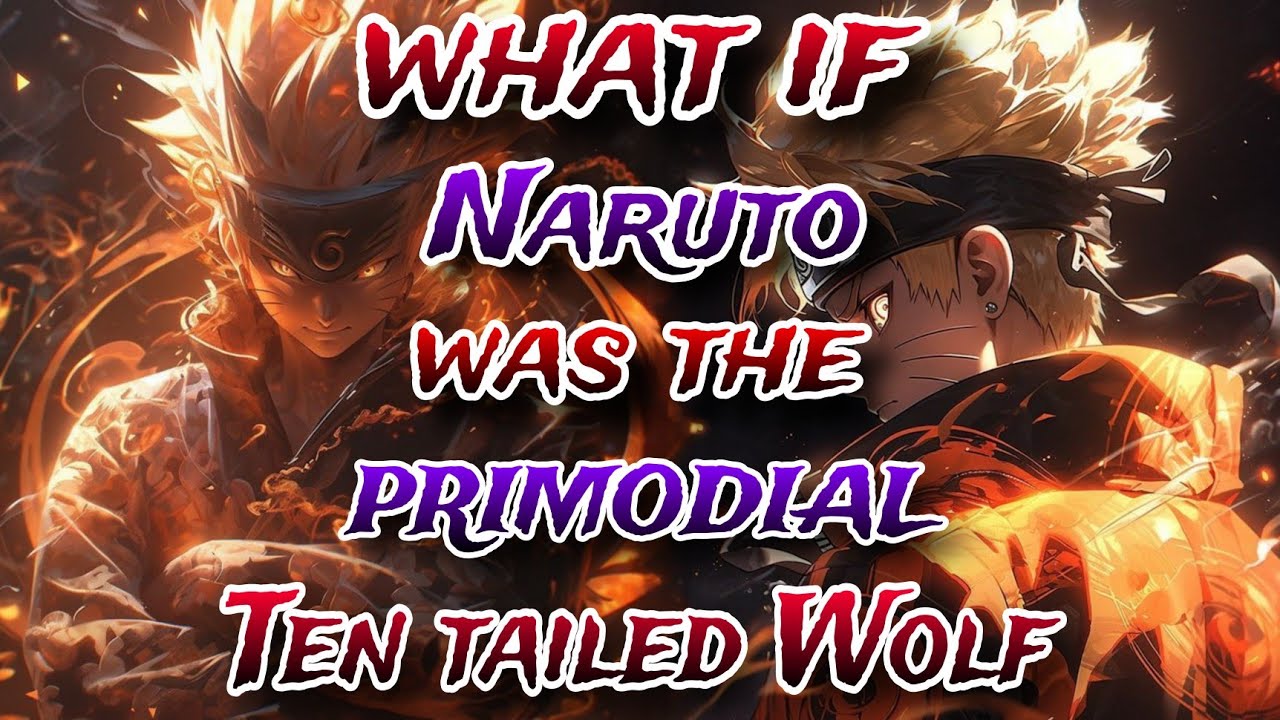 What If Naruto Was The Primordial Ten Tailed Wolf??? - YouTube