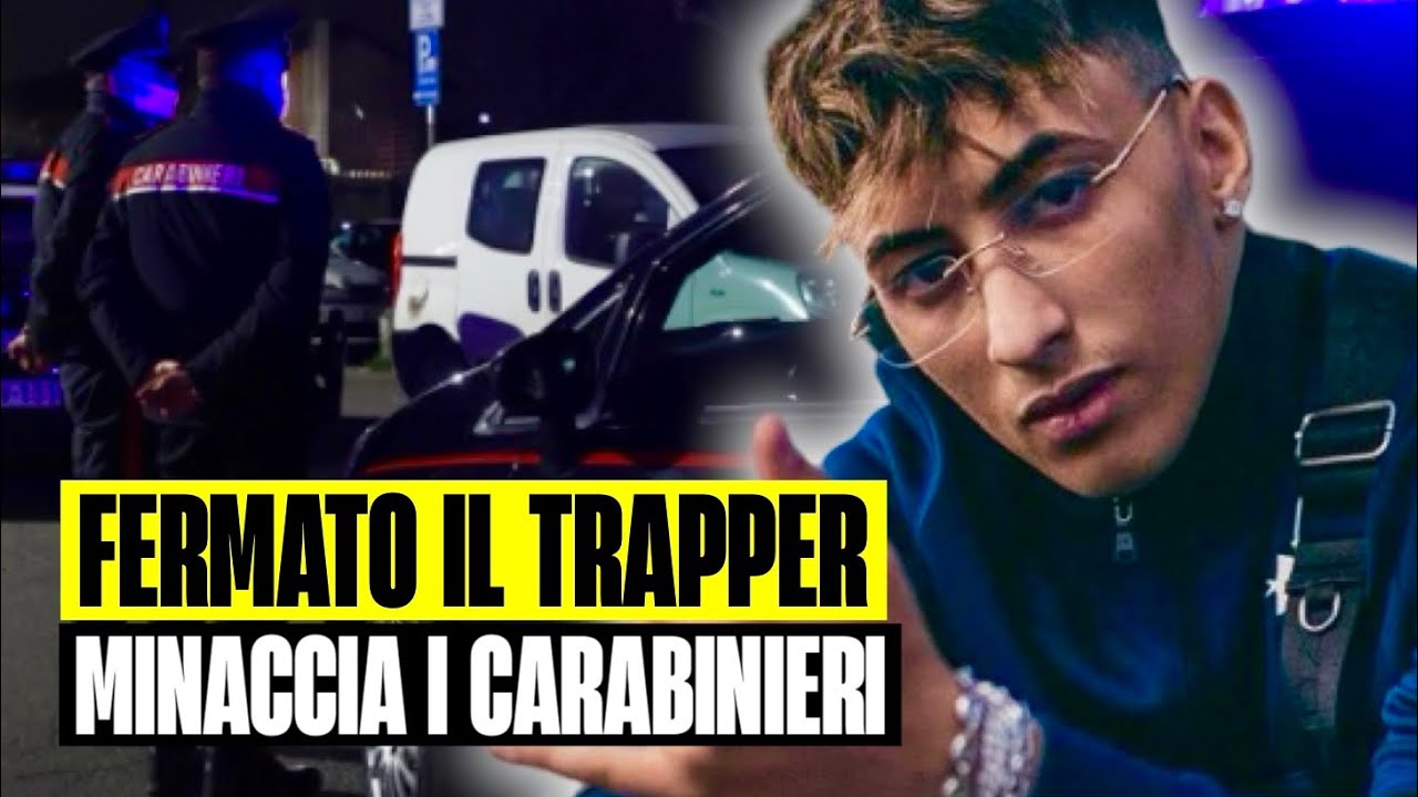 FERMATO DAI CARABINIERI IL FAMOSO TRAPPER ITALIANO: LUI LI MINACCIA ...