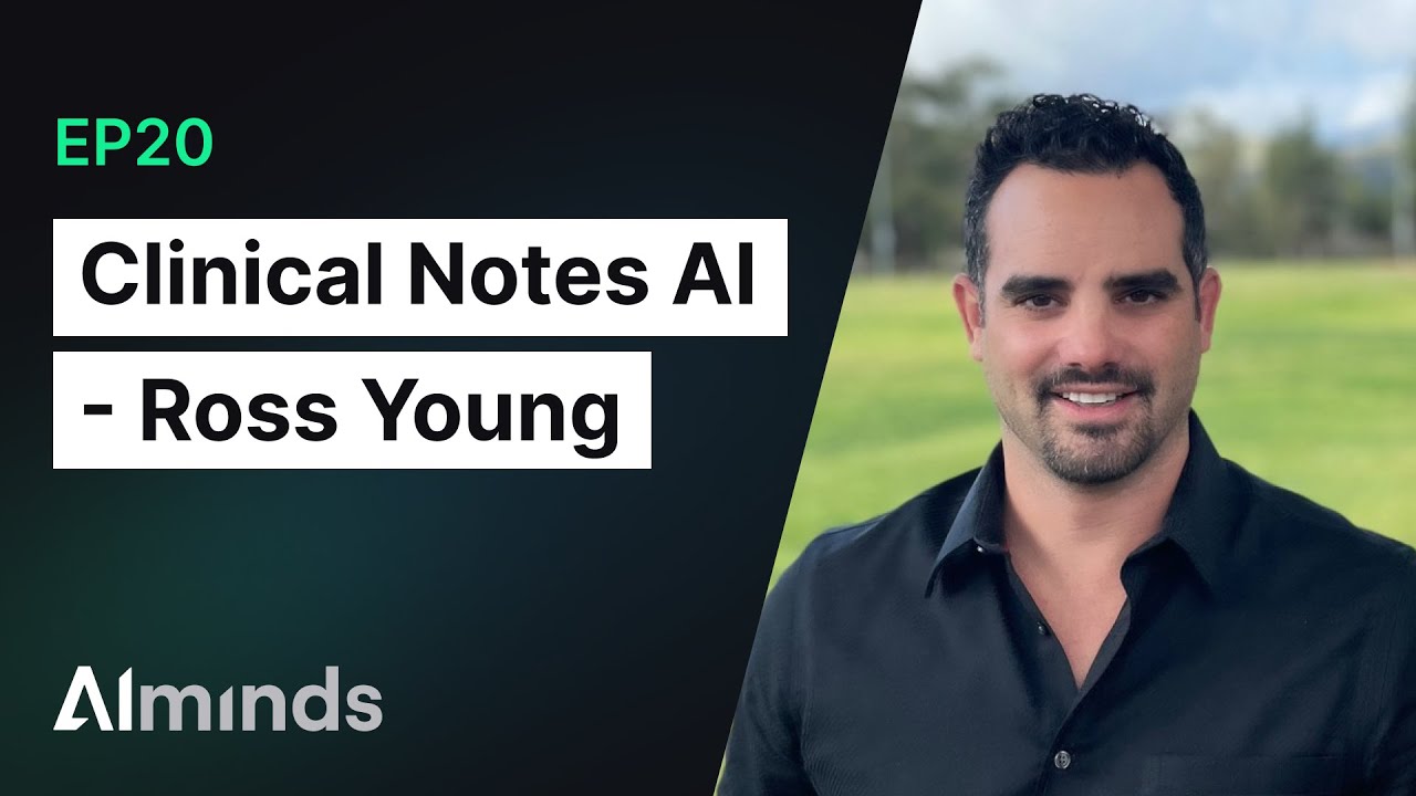 Ross Young, CEO at Clinical Notes AI | AIMinds #020 - YouTube