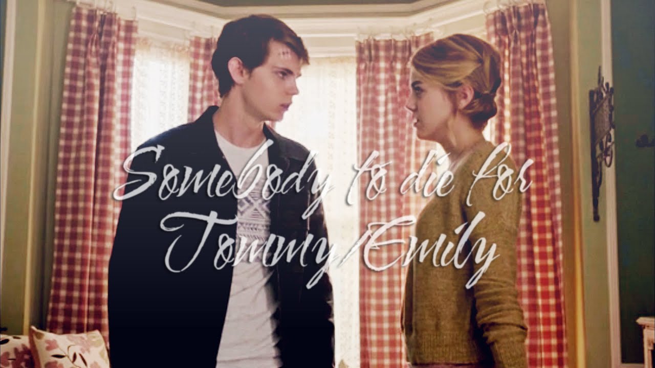Somebody to Die For | Tommy/Emily - YouTube