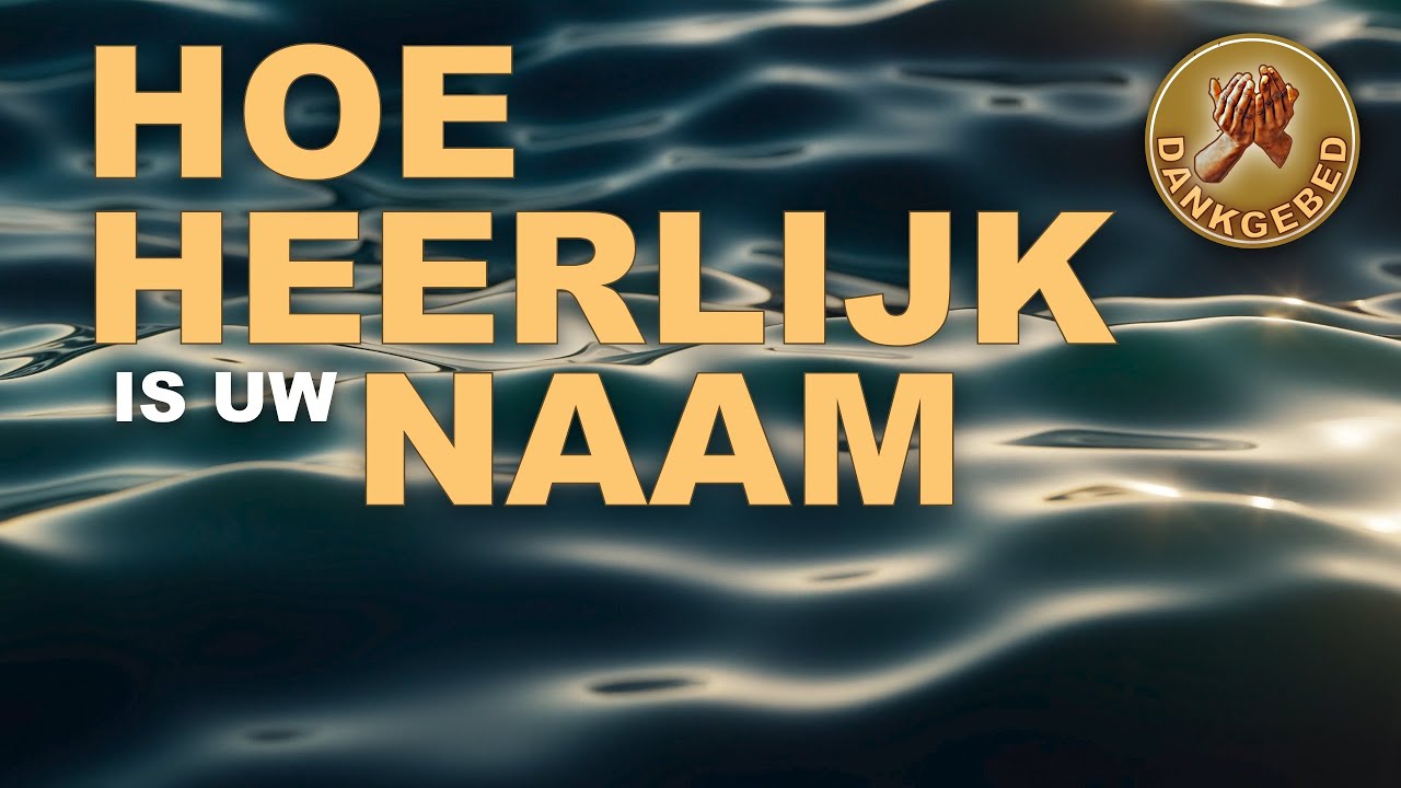 🙏 Een Dankgebed: Hoe HEERLIJK is UW Naam! De Grootheid van Gods Plan en ...