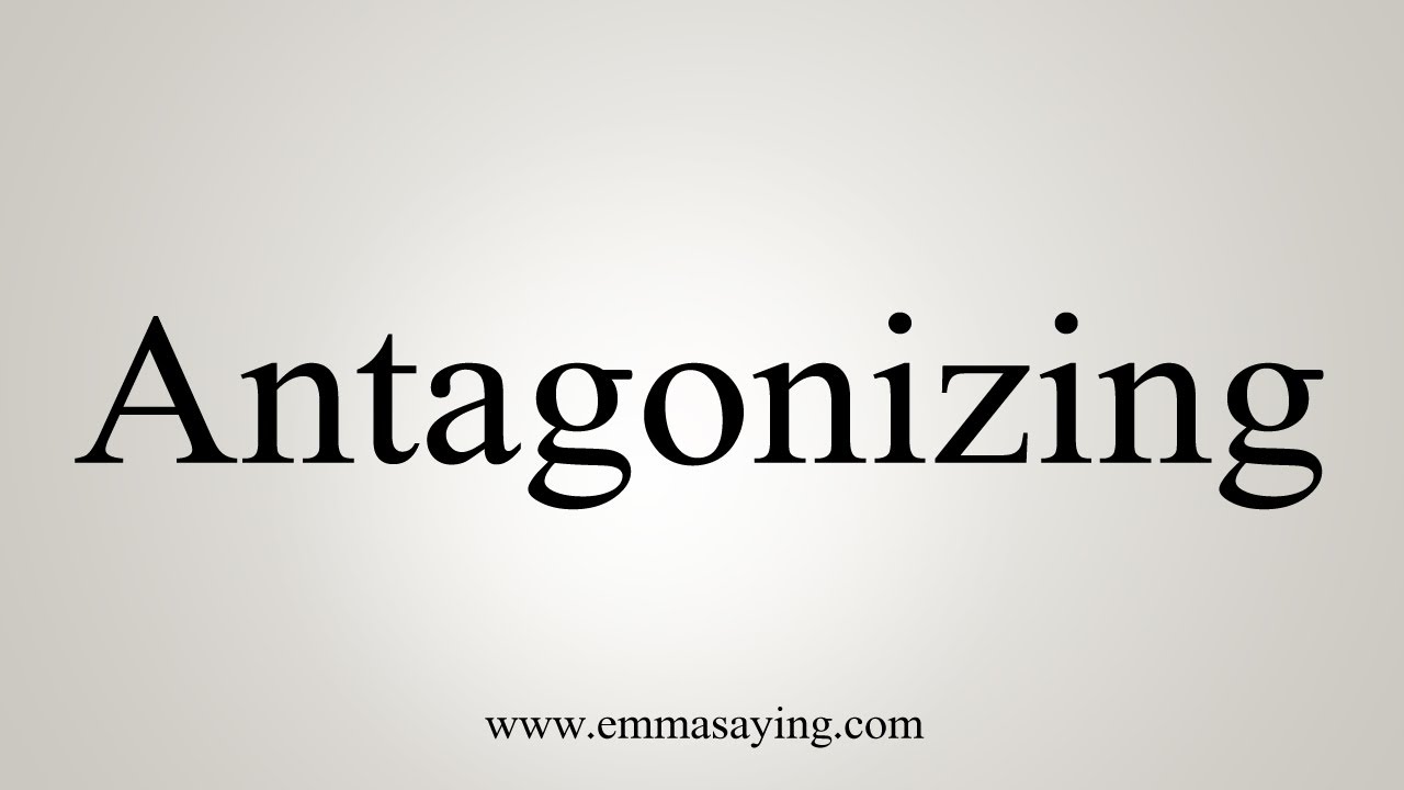How To Say Antagonizing - YouTube