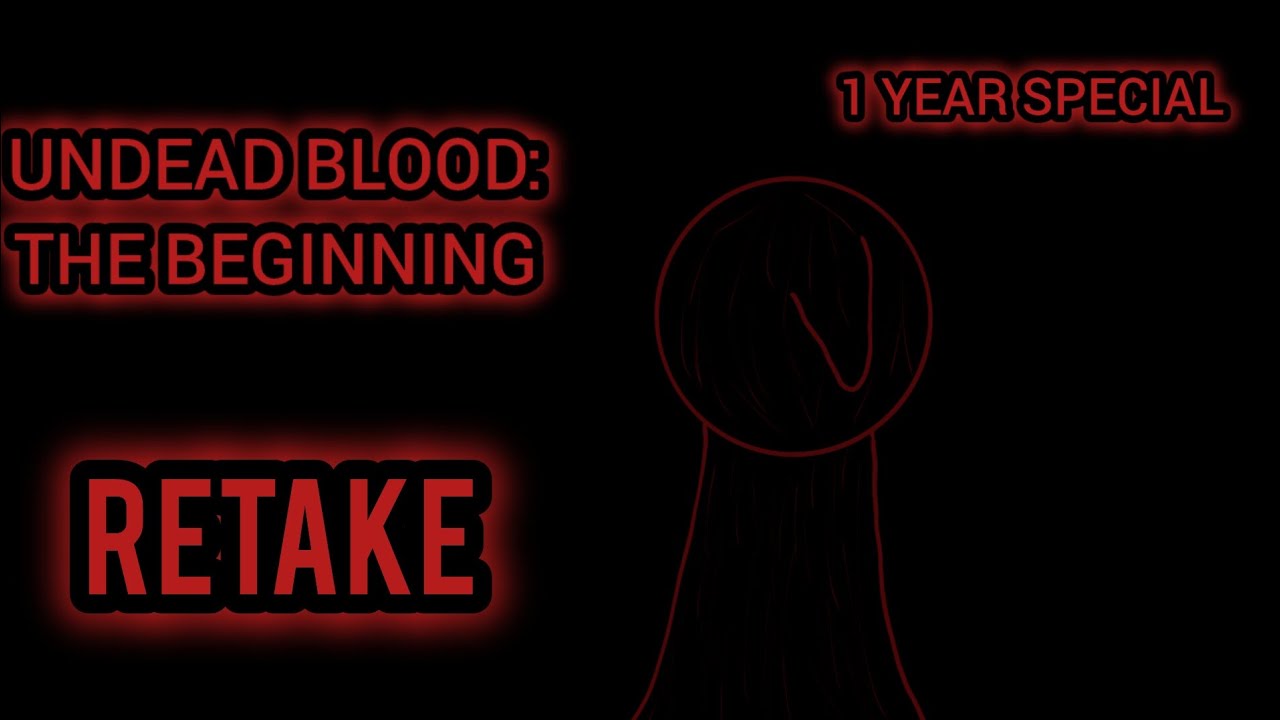 UNDEAD BLOOD: the beginning retake (1 year special) - YouTube