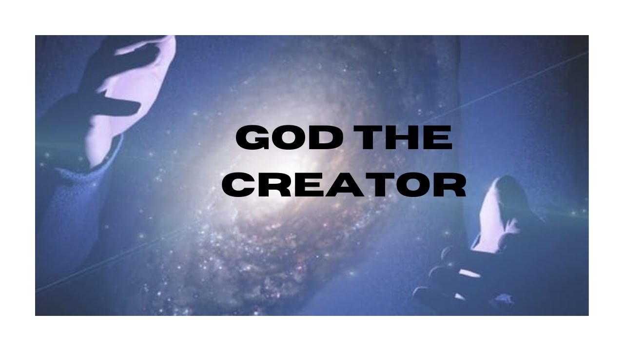 God the Creator - YouTube
