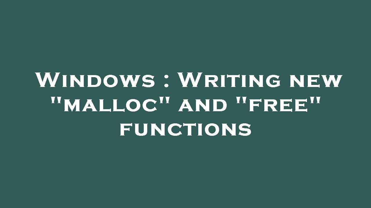 Windows Writing New Malloc And Free Functions Youtube
