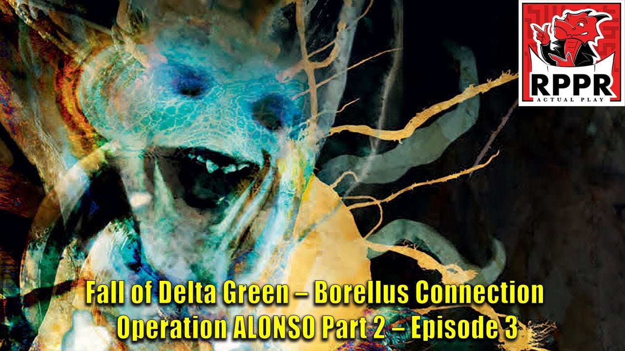 Fall of Delta Green – Borellus Connection – Operation ALONSO Part 2 ...