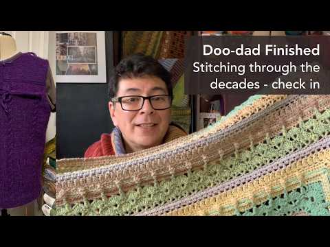 340 - Doo-dad Crochet Blanket Finished, Stitching Through the Decades Check in and More