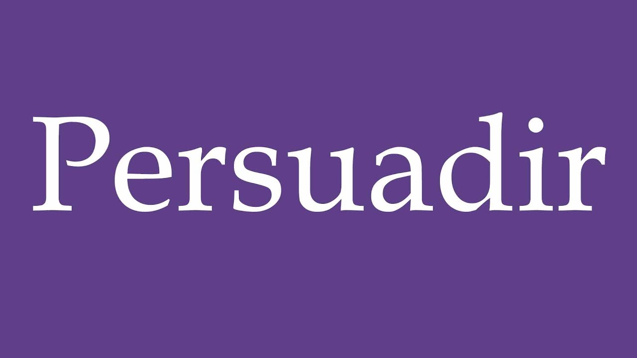 How To Pronounce ''Persuadir'' (To Persuade) Correctly in Spanish 🇲🇽 ...
