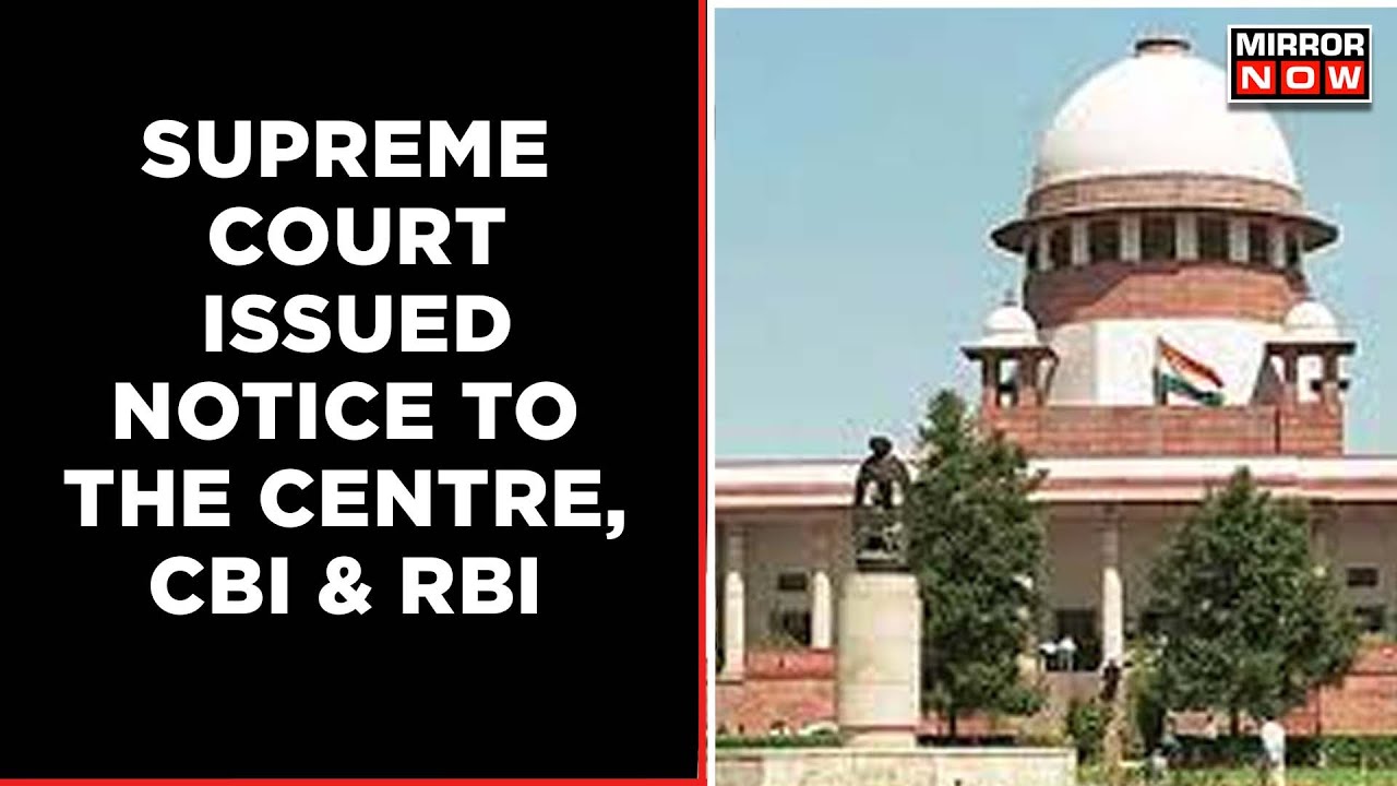 Supreme Court Issues Notice To The Centre, CBI, RBI | Notice After ...