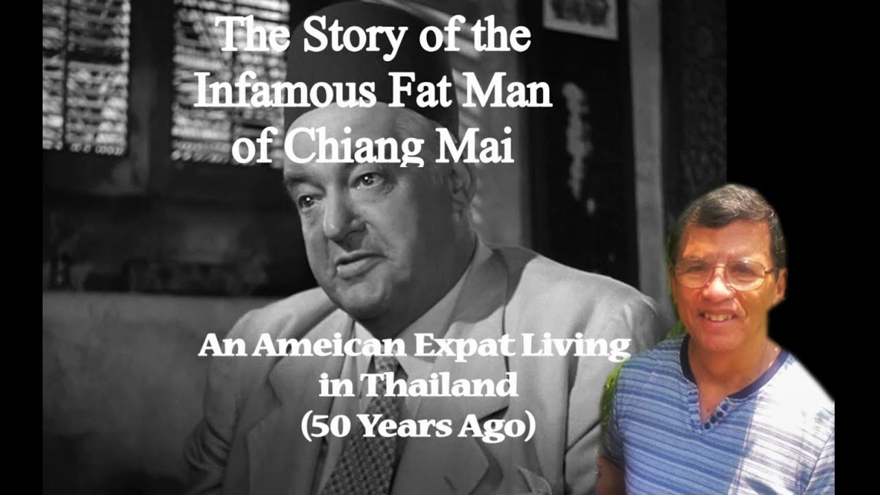The Story of the Infamous Fat Man of Chiang Mai An American Expat ...