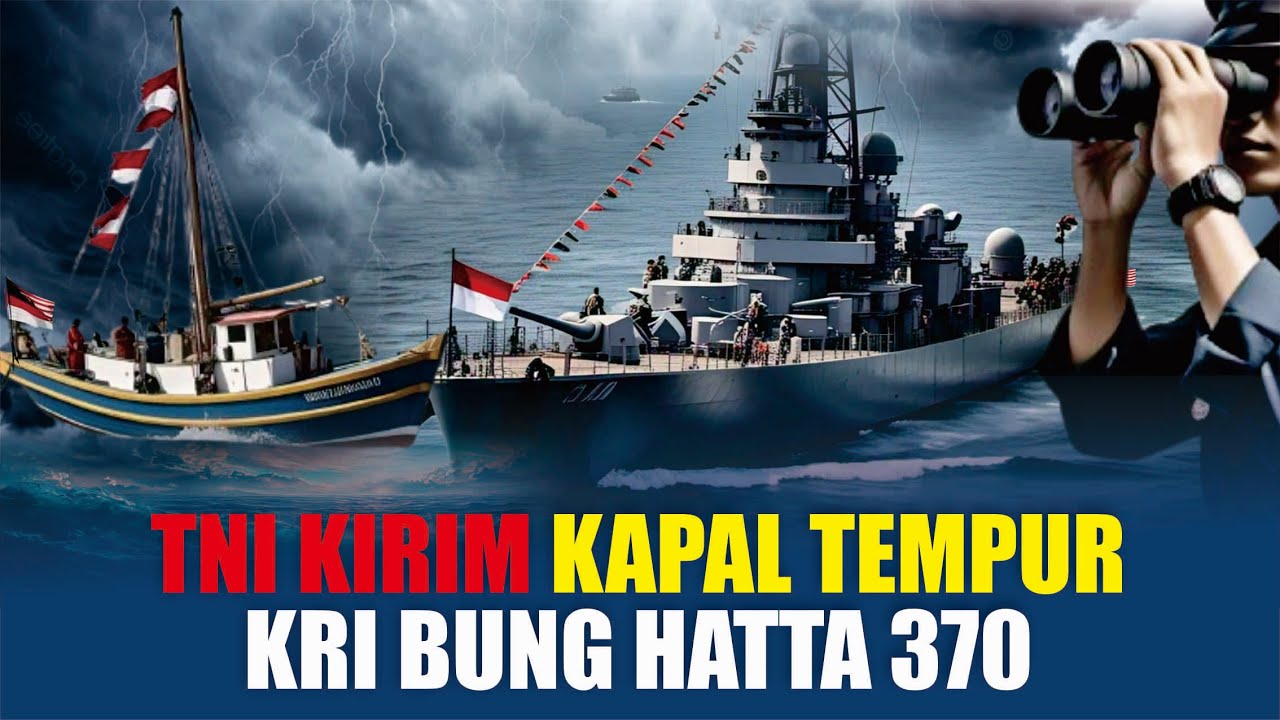 KAPAL ASING MULAI BERANI! TNI Kirim Kapal Tempur KRI Bung Hatta-370 ke ...