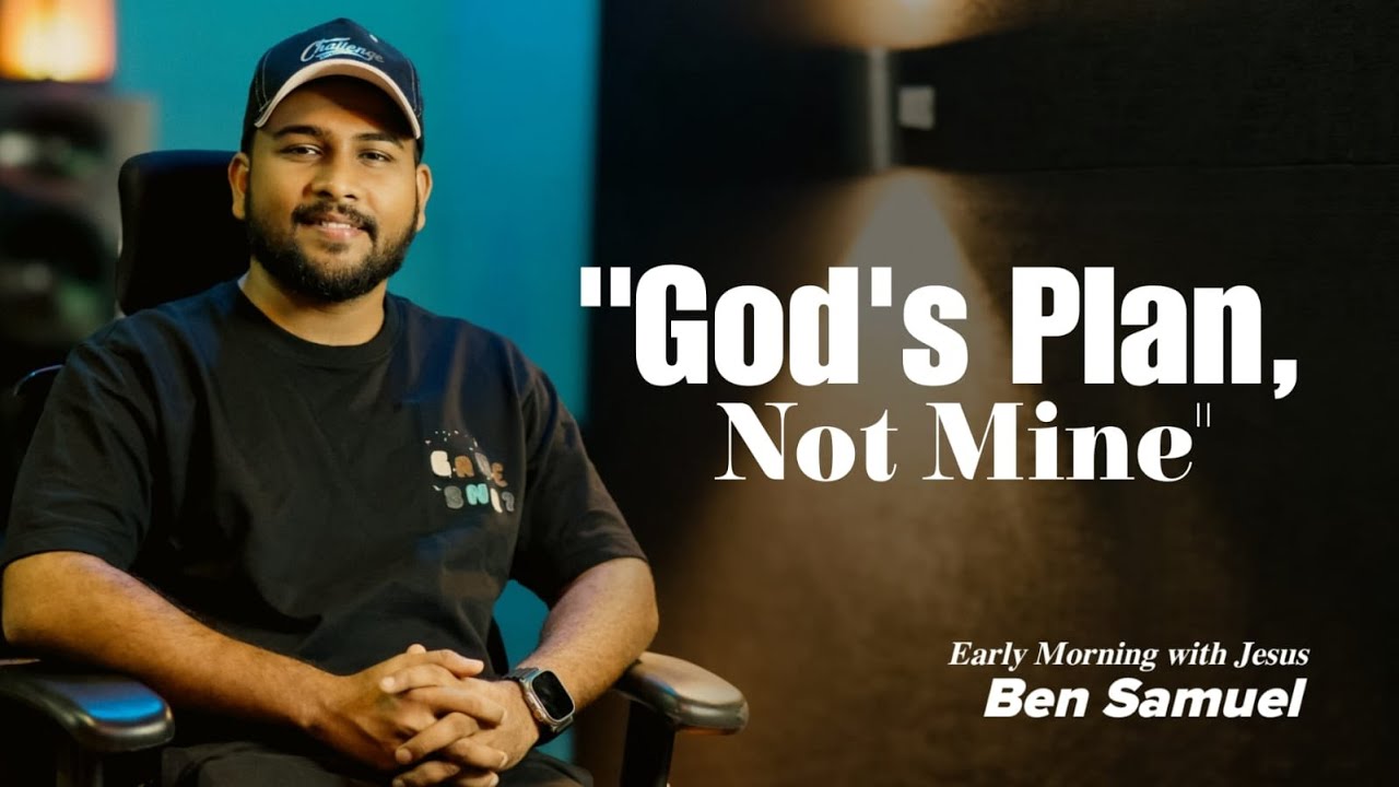 "God's Plan, Not Mine" | Early morning with Jesus | BEN SAMUEL | Ep ...