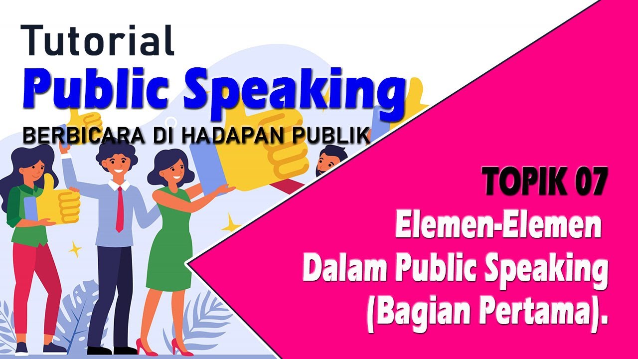 Public Speaking #07 | Elemen-Elemen Dalam Public Speaking (Bag. Pertama ...