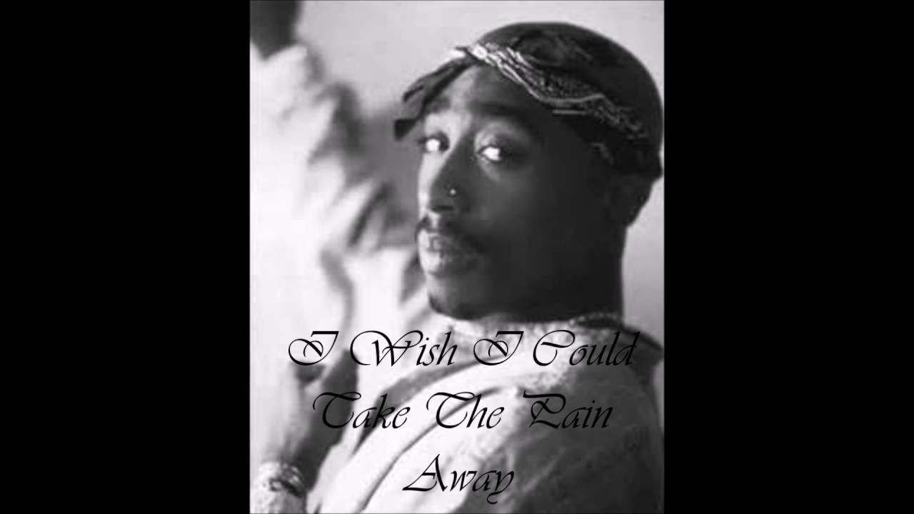 2pac-I Wish I Could Take The Pain Away - YouTube