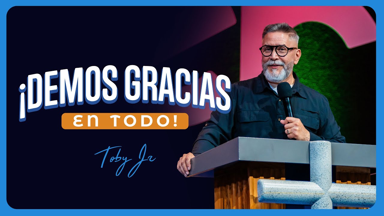 ¡Demos gracias en todo! - Pastor Toby Jr. - YouTube