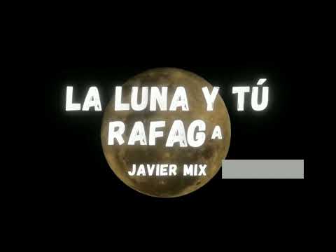 Rafaga - La Luna y Tu - Javier Mix (Remix Cachengue/Fiestero)