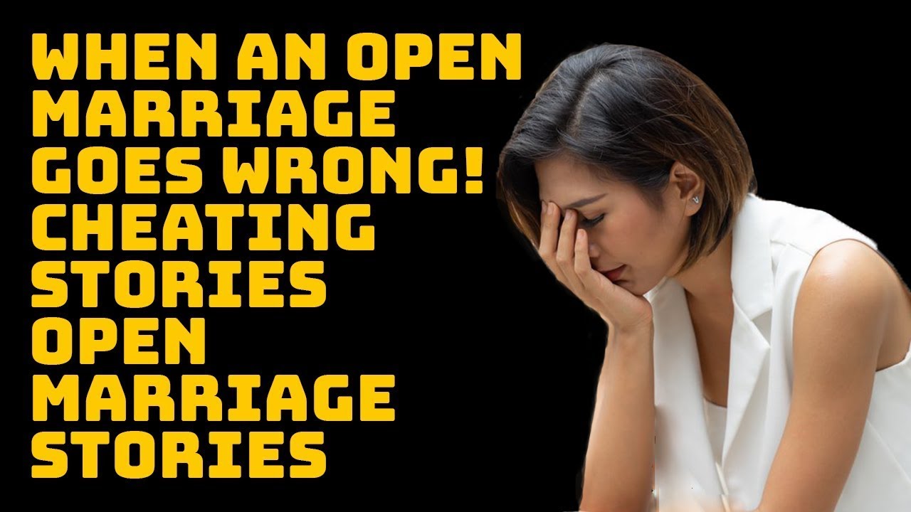 When an open marriage goes wrong! Cheating Stories | Open Marriage ...