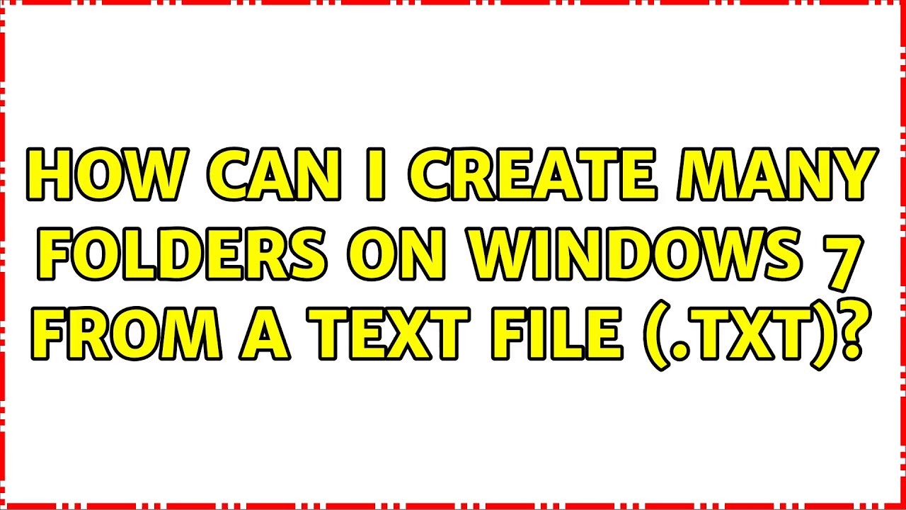 How can I create many folders on Windows 7 from a text file (.txt)? (2 ...