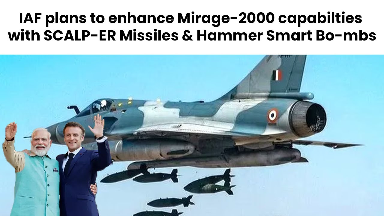 "IAF Boosts to enhance Mirage-2000: SCALP-ER Missiles & Hammer Bombs ...