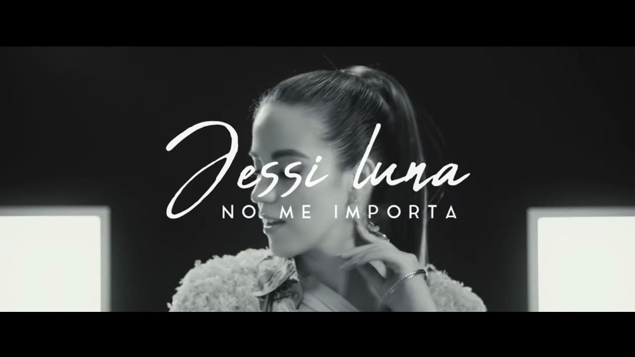 JESSI LUNA- NO ME IMPORTA (Video Oficial) - YouTube