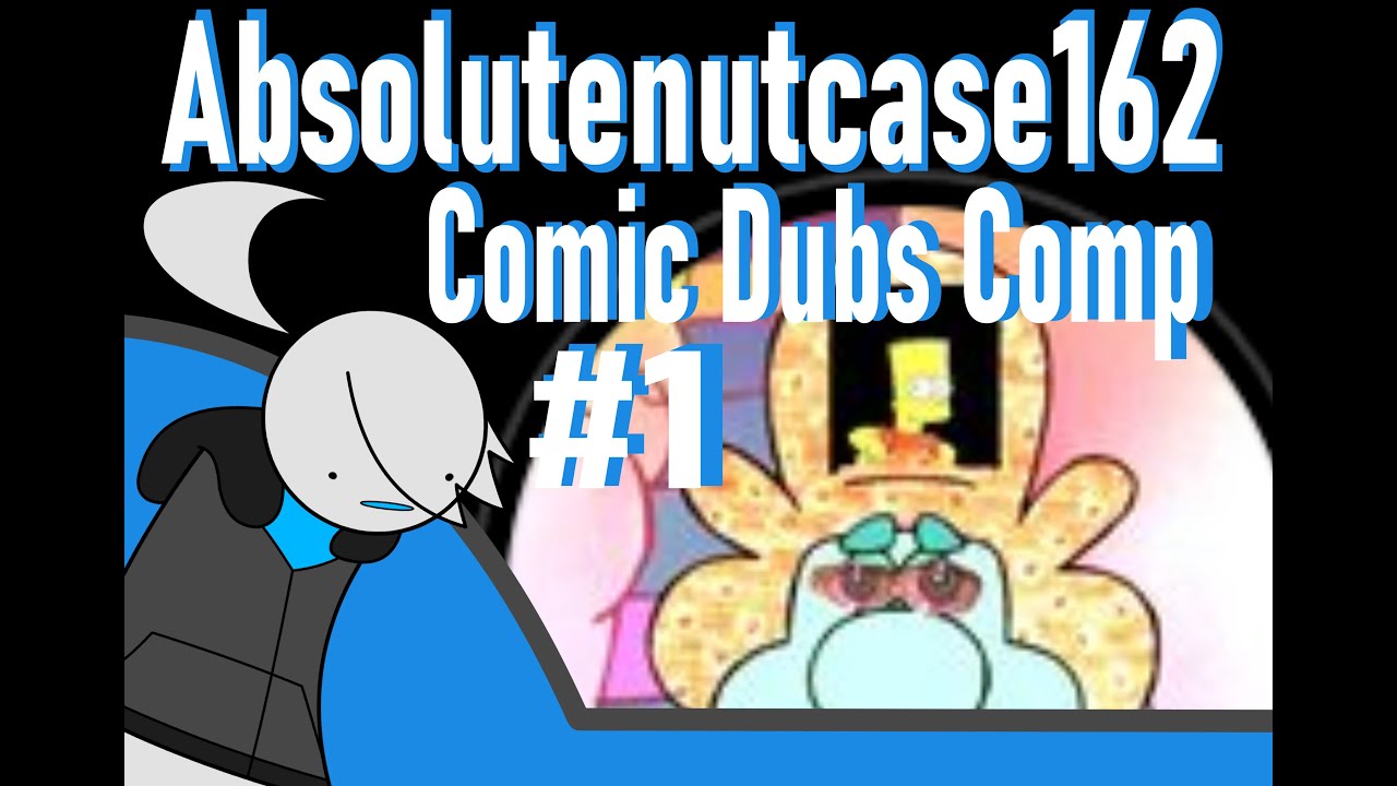 Absolutenutcase162 Comic Dub Comp - YouTube