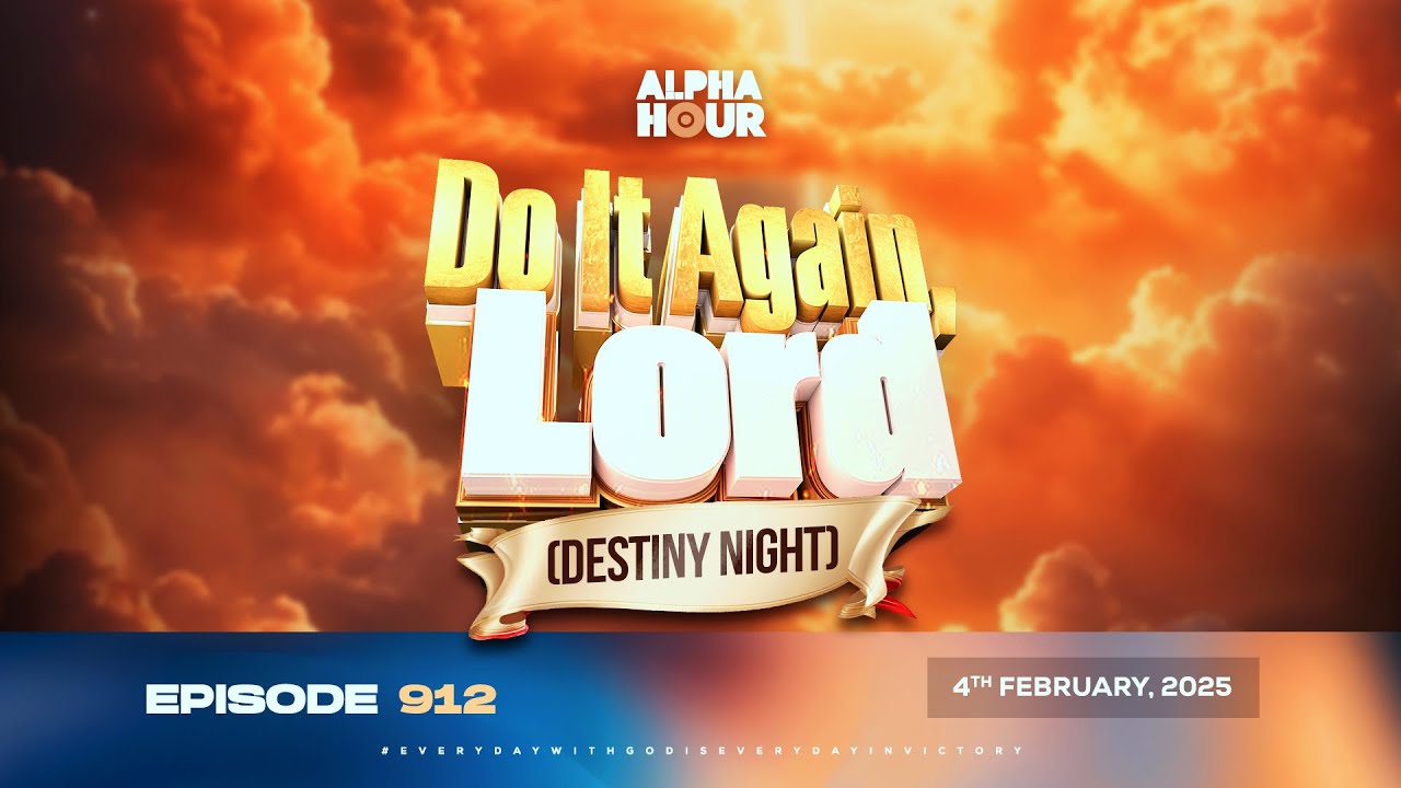 ALPHA HOUR EPISODE 912 || DO IT AGAIN LORD ( DESTINY NIGHT ) || 4TH ...