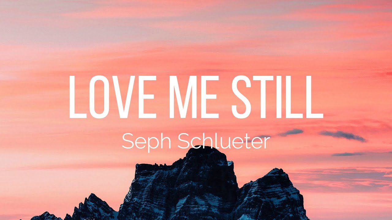 Seph Schlueter - Love Me Still (Lyrics) Chords - Chordify