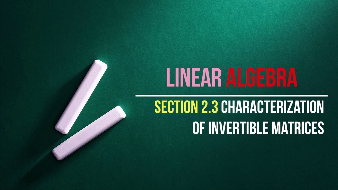 2.3 Characterization of Invertible Matrices - YouTube