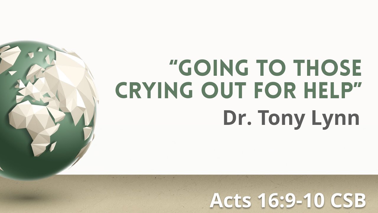 "Going To Those Crying Out For Help" // Acts 16:9-10 CSB // Dr. Tony ...