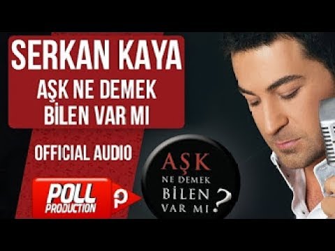 Serkan Kaya - Aşk Ne Demek Bilen Var Mı?