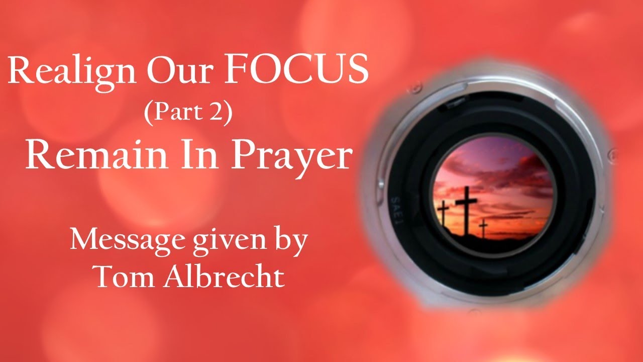 Realign Our Focus Remain In Prayer - YouTube