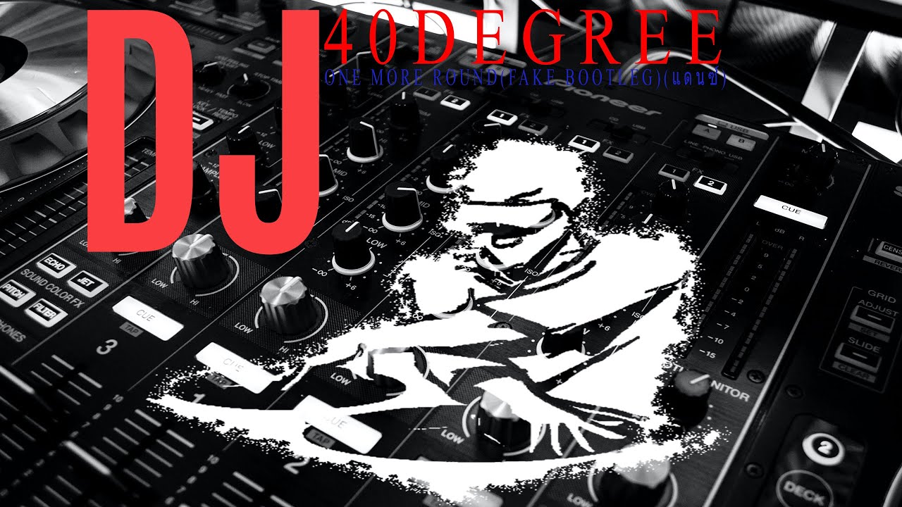 DJ 40Degree - One More Round(Fake Bootleg)(แดนซ์) - YouTube