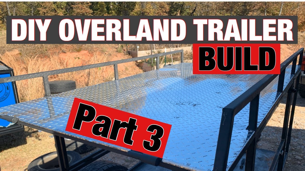 DIY Overland Trailer Build Part 3 - YouTube