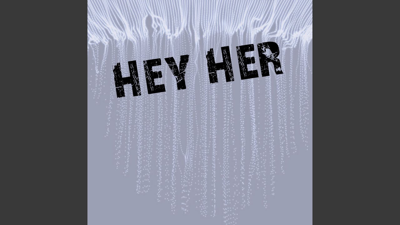 Hey Her - YouTube