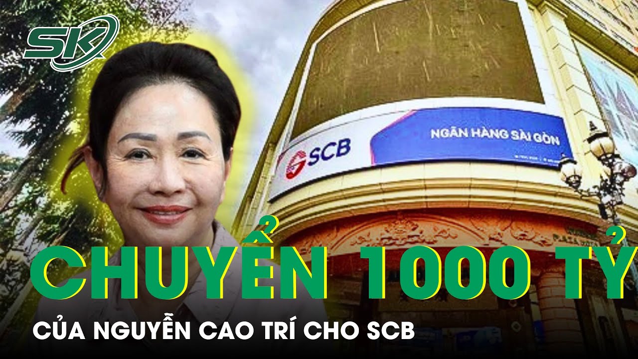 “SCB Đang Rất Cần Tiền”, Trương Mỹ Lan Đề Nghị HĐXX Chuyển 1000 Tỷ Của Nguyễn Cao Trí Cho SCB ...