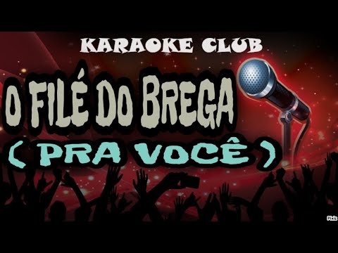O FILÉ DO BREGA - PRA VOCÊ (TORNERO )(ARROCHA) ( KARAOKÊ )