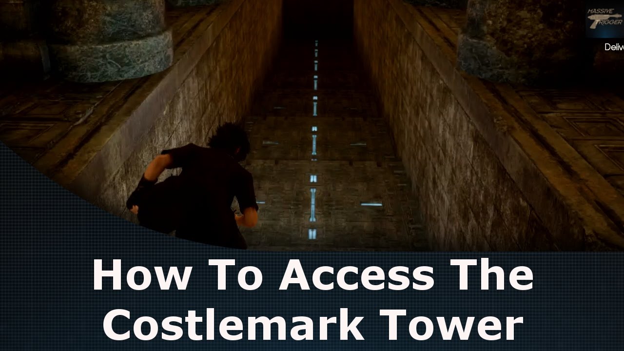 Final Fantasy XV How To Access The Costlemark Tower Dungeon - YouTube