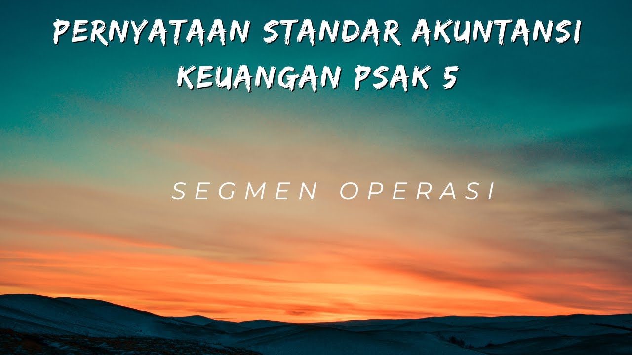 Pernyataan Standar Akuntansi Keuangan PSAK 5: Segmen Operasi - YouTube