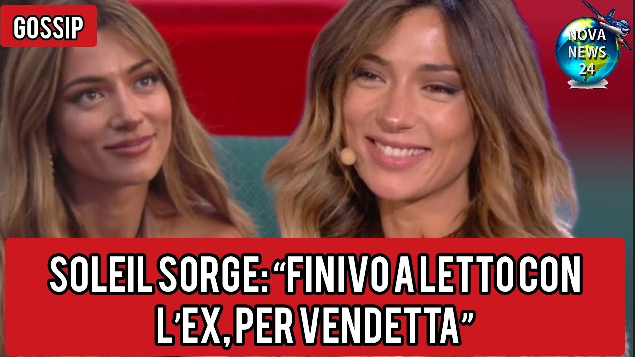 Soleil Sorge arriva la confessione: “Finivo a letto con l’ex, per vendetta” . - YouTube